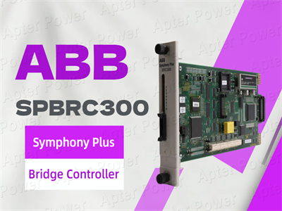 Understanding the ABB SPBRC300 Symphony Plus Bridge Controller ...
